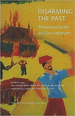 Disarming the Past: Transitional Justice and Ex-Combatants • L&C ...